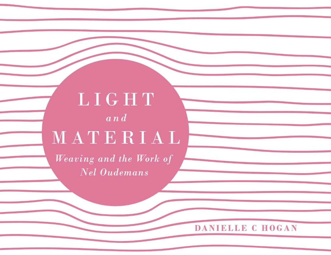 Danielle Hogan’s Light and Material: Weaving and the Work of Nel ...